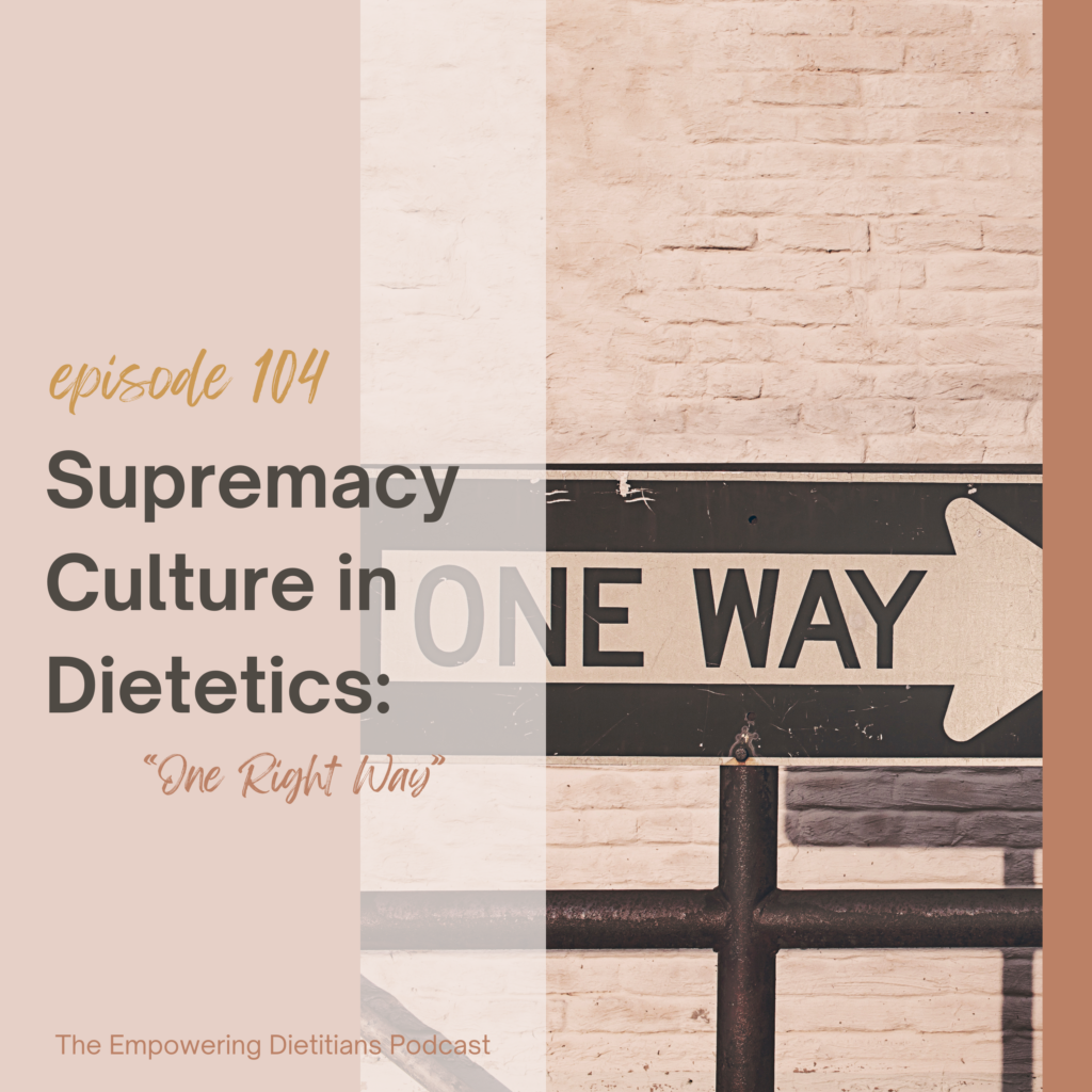 104 | Supremacy Culture in Dietetics: One Right Way - Empowering Dietitians
